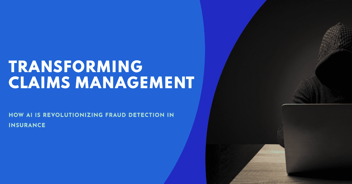 Fraud Detection In Insurance How Ai Is Transforming Claims Management